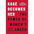 Rage Becomes Her: The Power of Women's Anger: Chemaly, Soraya ...