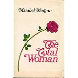 Total Woman: How To Make Your Marriage Come Alive!: Marabel Morgan ...