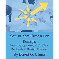 Scrum for Hardware Design: Supporting Material for The Mechanical ...