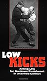 Low Kicks: Advanced Martial Arts Kicks for Attacking the Lower Gates ...
