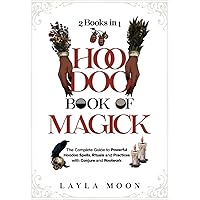 Hoodoo Book of Magick: The Complete Guide to Powerful Hoodoo Spells, Rituals, and Practices with ...