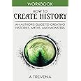 How to Create History: An Author’s Guide to Creating Histories, Myths ...