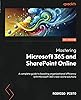 Mastering Microsoft 365 and SharePoint Online: A complete guide to ...
