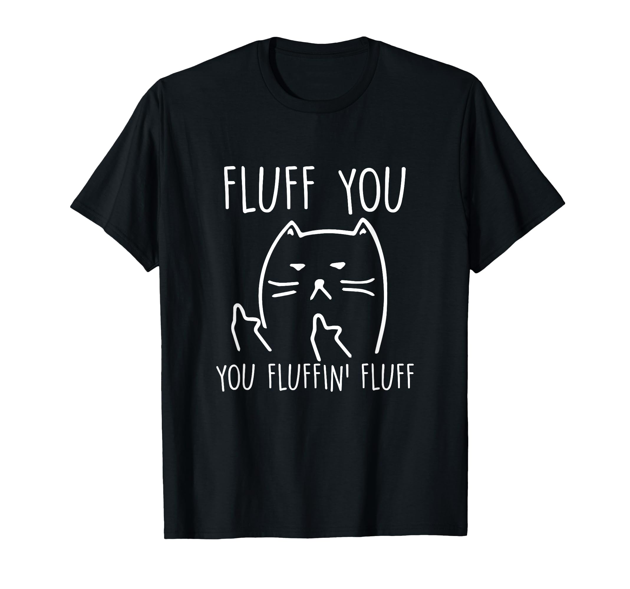 Funny Black Cat Shirt: Fluff You You-Fluffin Fluff T-Shirt for sale ...