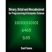 Binary, Octal and Hexadecimal for Programming & Computer Science: Tanna, Sunil: 9781722300548 ...