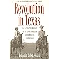 Revolution in Texas: How a Forgotten Rebellion and Its Bloody ...