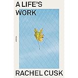 A Life's Work: Cusk, Rachel: 9780571350933: Amazon.com: Books