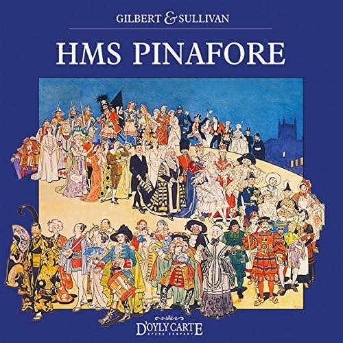 HMS Pinafore: Gilbert & Sullivan, D'Oyly Carte Opera Company, Gilbert ...