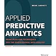 Applied Predictive Analytics: Principles and Techniques for the ...