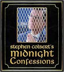 Stephen Colbert's Midnight Confessions: Stephen Colbert, The Staff of ...