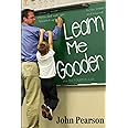 Learn Me Gooder: Pearson, John: 9781463794002: Amazon.com: Books