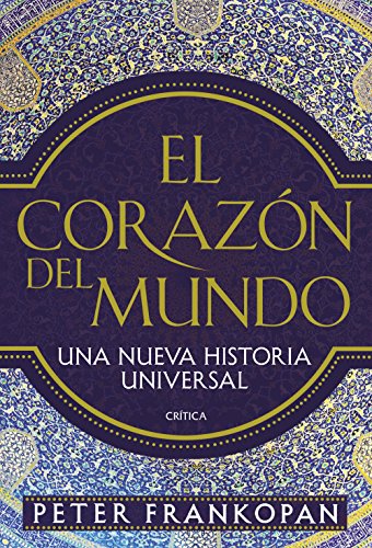 El corazón del mundo: Una nueva historia universal: Frankopan, Peter ...