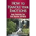 How to Handle Your Emotions: Anger, Depression, Fear, Grief, Rejection ...