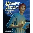 Midnight Teacher: Lilly Ann Granderson and Her Secret School: Janet ...
