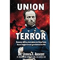 Union Terror: Debunking the False Justifications for Union Terror Against Southern Civilians in ...