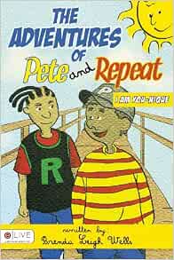 The Adventures of Pete and Repeat: Brenda Leigh Wells: 9781628543988 ...