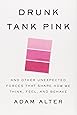 Drunk Tank Pink: And Other Unexpected Forces that Shape How We Think ...