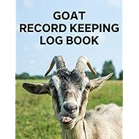 The Goat Record Keeping Log Book: A Journal Designed for Goat Owners to ...