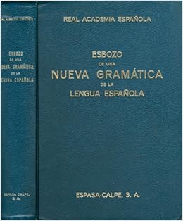 Esbozo De Una Nueva Gramatica De LA Lengua Espanola: Real Academia ...