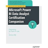 Microsoft Power BI Data Analyst Certification Companion: Preparation for Exam PL-300 ...