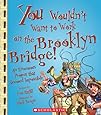 You Wouldn't Want to Work on the Brooklyn Bridge! (You Wouldn't Want to ...