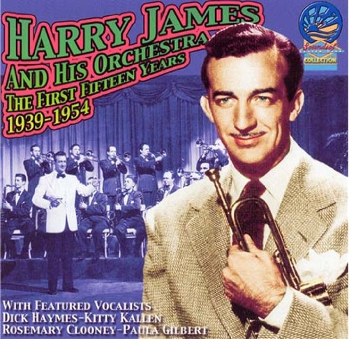 Harry James & His Orchestra - The First Fifteen Years 1939-1954 ...