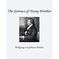 The Sorrows of Young Werther: Goethe, Wolfgang Von Johann ...