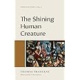 The Shining Human Creature: Christian Ethics Vol. 1: Traherne, Thomas ...