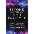 Beyond the God Particle: Lederman Nobel Laureate, Leon M., Hill ...