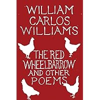 The Red Wheelbarrow & Other Poems: Williams, William Carlos ...