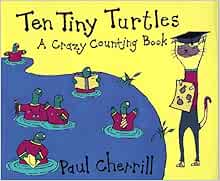 Ten Tiny Turtles: A Crazy Counting Book: Cherrill, Paul: 9780395712504 ...
