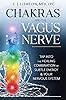 Chakras and the Vagus Nerve: Tap Into the Healing Combination of Subtle Energy & Your Nervous ...
