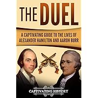 The Duel: A Captivating Guide to the Lives of Alexander Hamilton and ...
