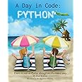 A Day in Code- Python: Learn to Code in Python through an Illustrated ...
