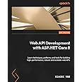 Web API Development with ASP.NET Core 8: Learn techniques, patterns, and tools for building high ...