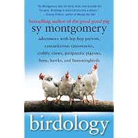 Birdology: Adventures with Hip Hop Parrots, Cantankerous Cassowaries ...