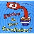 Ketchup on Your Cornflakes?: Nick Sharratt: 9780439950640: Amazon.com ...