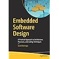 Embedded Software Design: A Practical Approach to Architecture, Processes, and Coding Techniques ...