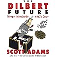 The Dilbert Future: Thriving on Business Stupidity in the 21st Century ...