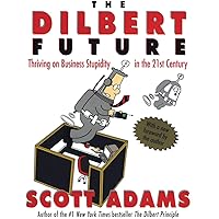 The Dilbert Future: Thriving on Business Stupidity in the 21st Century: Adams, Scott ...