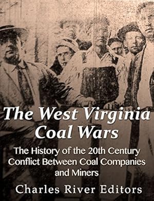 The West Virginia Coal Wars: The History of the 20th Century Conflict ...
