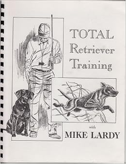 TOTAL Retriever Training with Mike Lardy: Mike Lardy: Amazon.com: Books