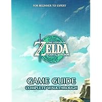 Zelda Tears of the Kingdom: Game Guide and Complete Walkthrough for Beginner to Expert ...