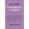 How I Beat Pancreatic Cancer: And Other Bedtime Stories: Miller, Robert ...