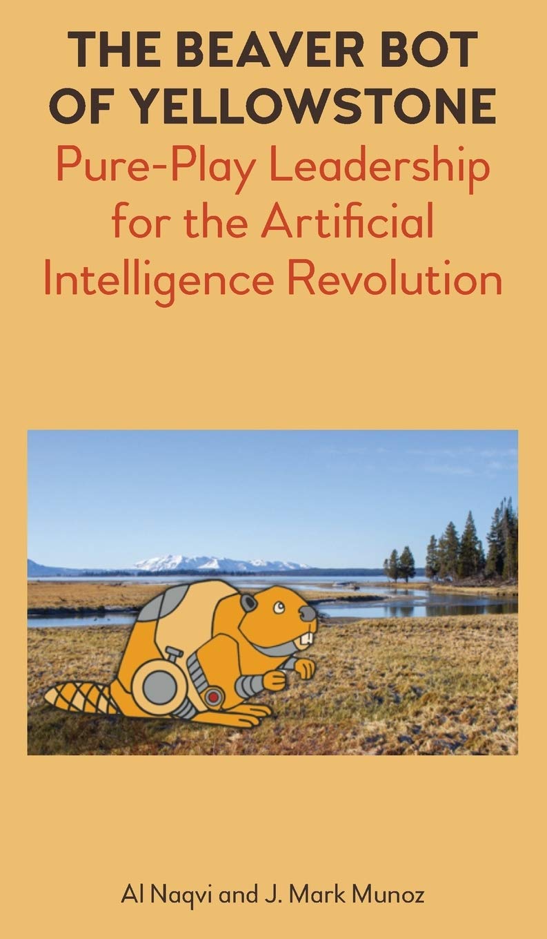 The Beaver Bot of Yellowstone: Pure-Play Leadership for the Artificial ...
