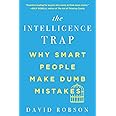 The Intelligence Trap: Why Smart People Make Dumb Mistakes: Robson ...