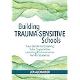 Amazon.com: Building Trauma-Sensitive Schools: Your Guide to Creating Safe, Supportive Learning ...