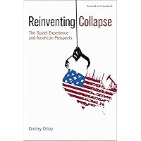 Reinventing Collapse: The Soviet Experience and American Prospects ...