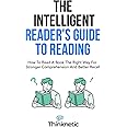 The Intelligent Reader’s Guide To Reading: How To Read A Book The Right Way For Stronger ...