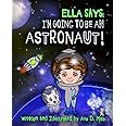 Ella Says: I'm Going to be an Astronaut!: Misa, Anu D.: 9781999005825 ...
